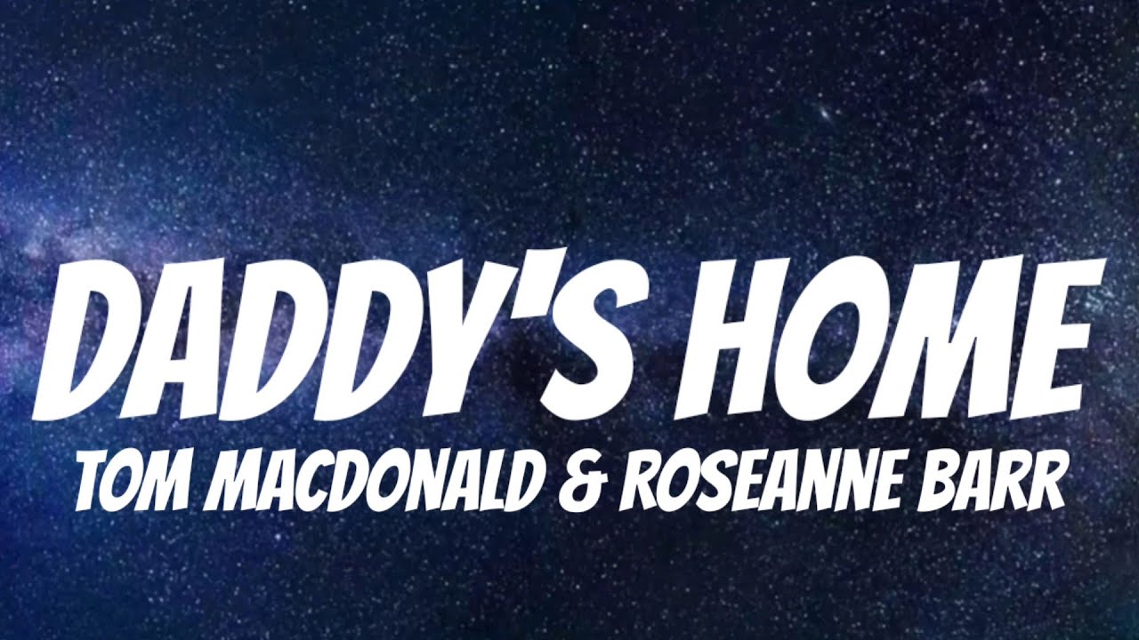 Tom MacDonald & Roseanne Barr - Daddy's Home (Lyrics) - YouTube