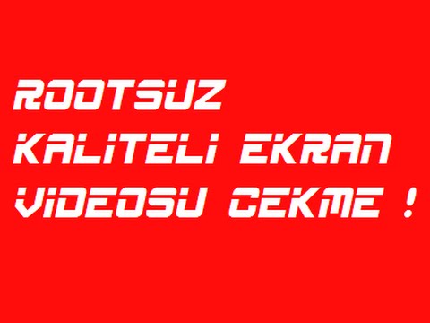 Rootsuz Kaliteli Ekran Videosu Çekme Hemen İzlemelisin !!!