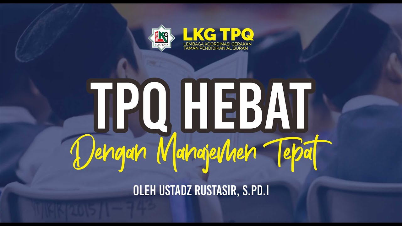 TPQ Hebat dengan Manajemen Tepat oleh Ustadz Rustasir, S.Pd.I - LKG TPQ ...