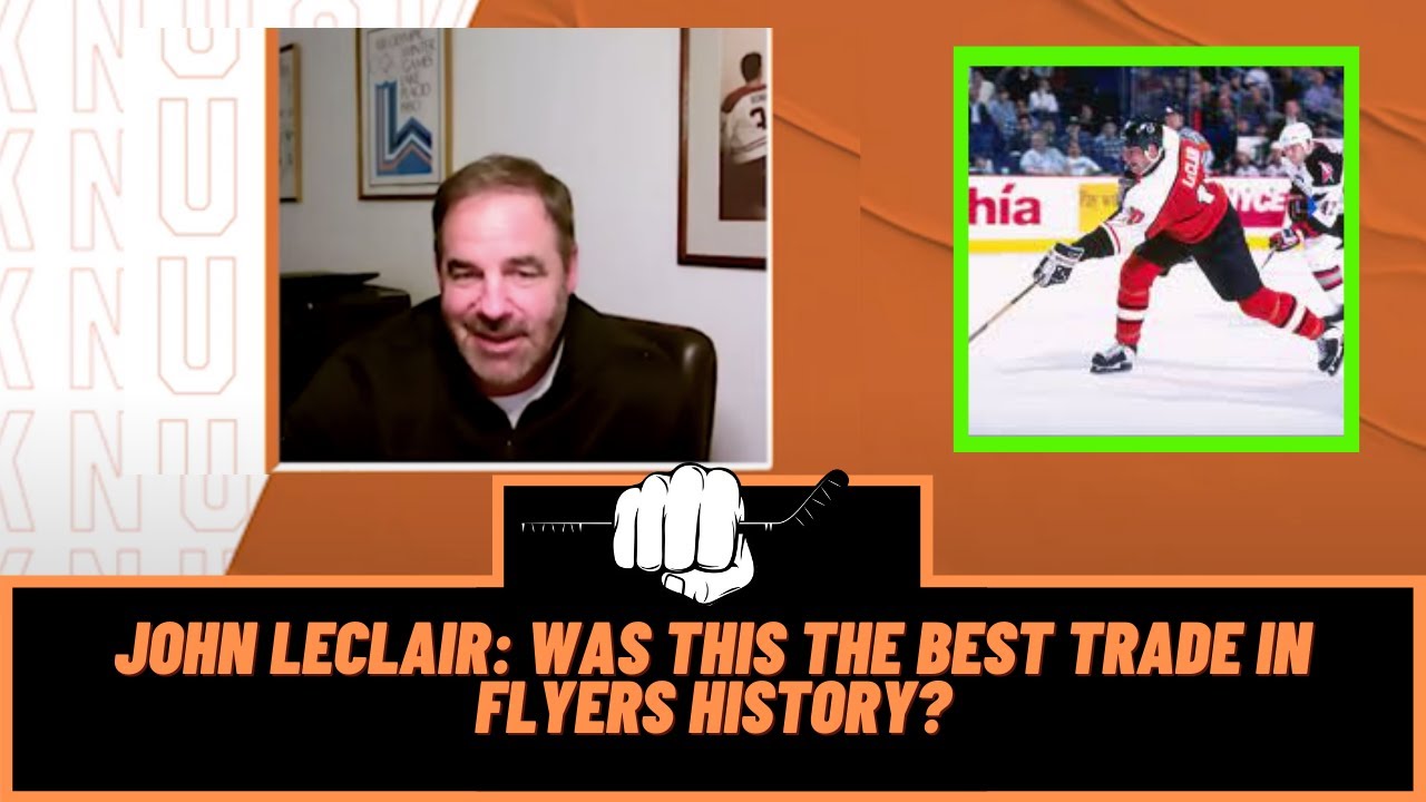 WAS THIS THE BEST TRADE IN FLYERS HISTORY: JOHN LECLAIR - YouTube