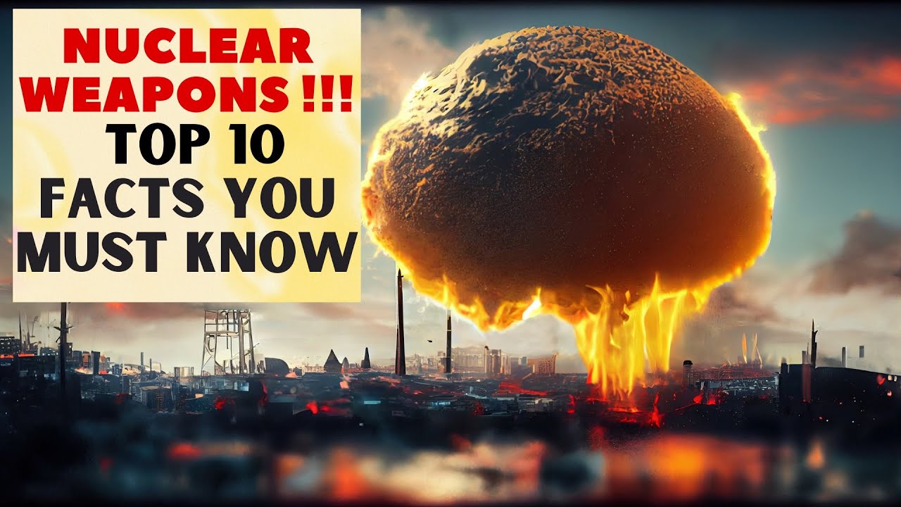 NUCLEAR WEAPONS- TOP 10 FACTS YOU MUST KNOW - YouTube
