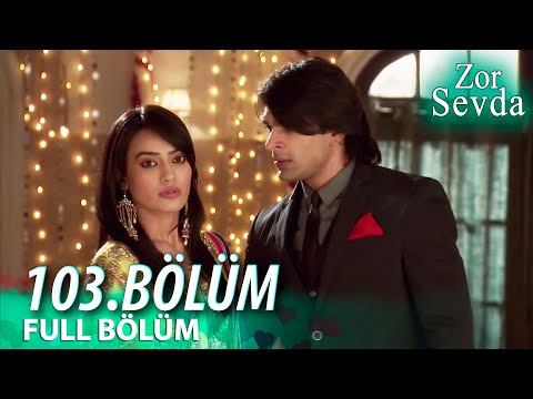 Zor Sevda | 103.Bölüm ❤️