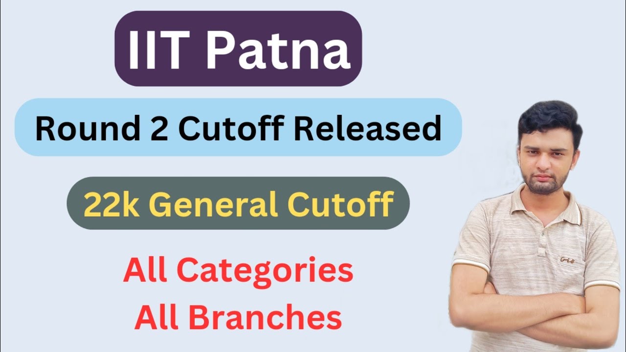 IIT Patna Round 2 Cutoffs Released 2024🔥 | 22k General Cutoff😍 | All ...