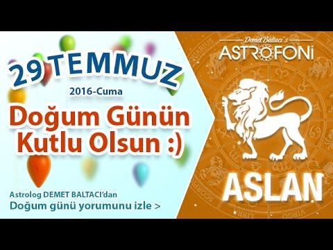 DOĞUM GÜNÜN KUTLU OLSUN SEVGİLİ ASLAN Bugün 29 Temmuz 2016 :)