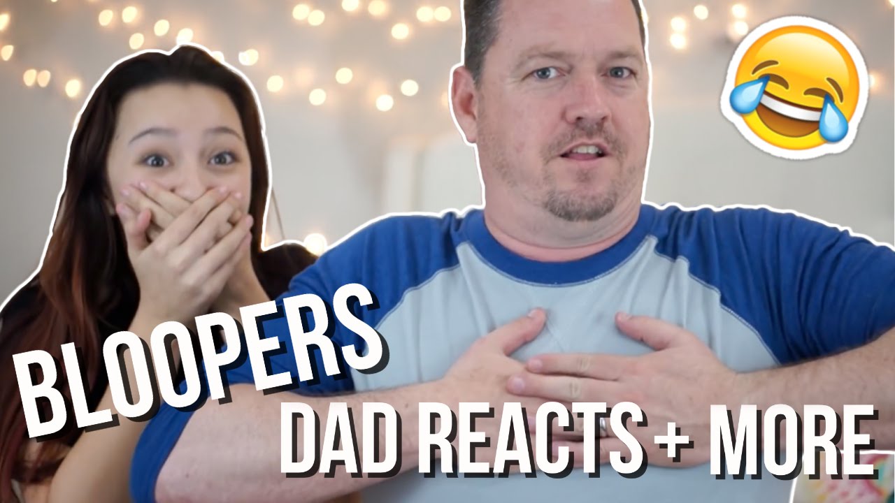 BLOOPERS TO DAD REACTS + MORE! - YouTube