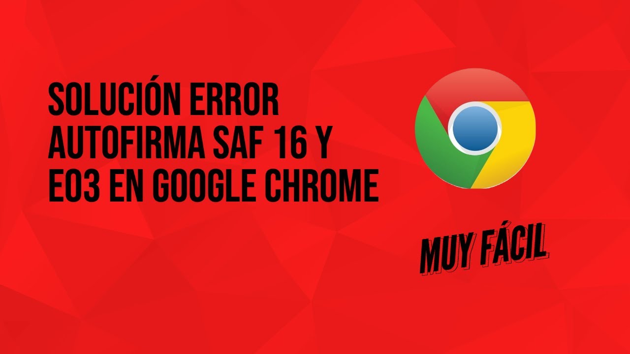 Solución error Autofirma SAF 16 , E03 en Google Chrome 2022 - YouTube