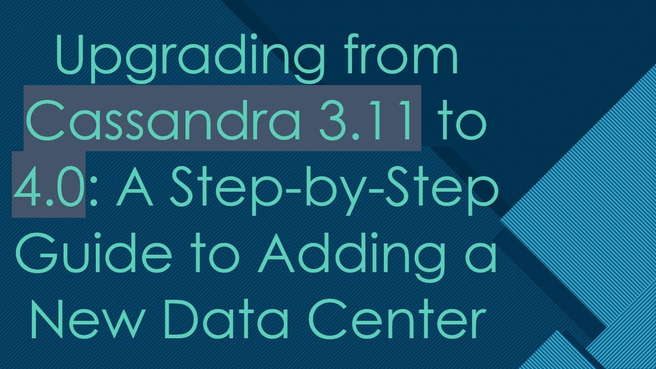 Upgrading from Cassandra 3.11 to 4.0: A Step-by-Step Guide to Adding a ...