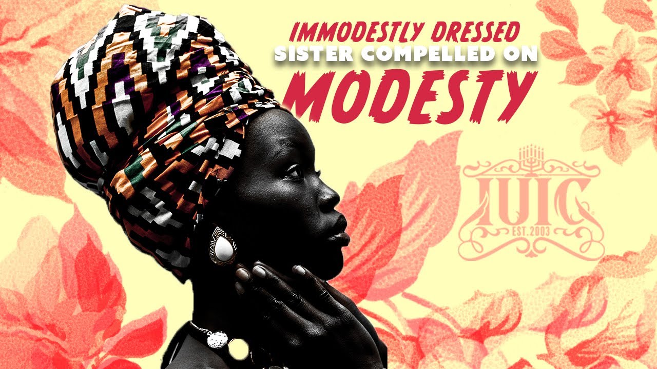 #IUIC | Immodestly Dressed Sister Compelled On Modesty - YouTube