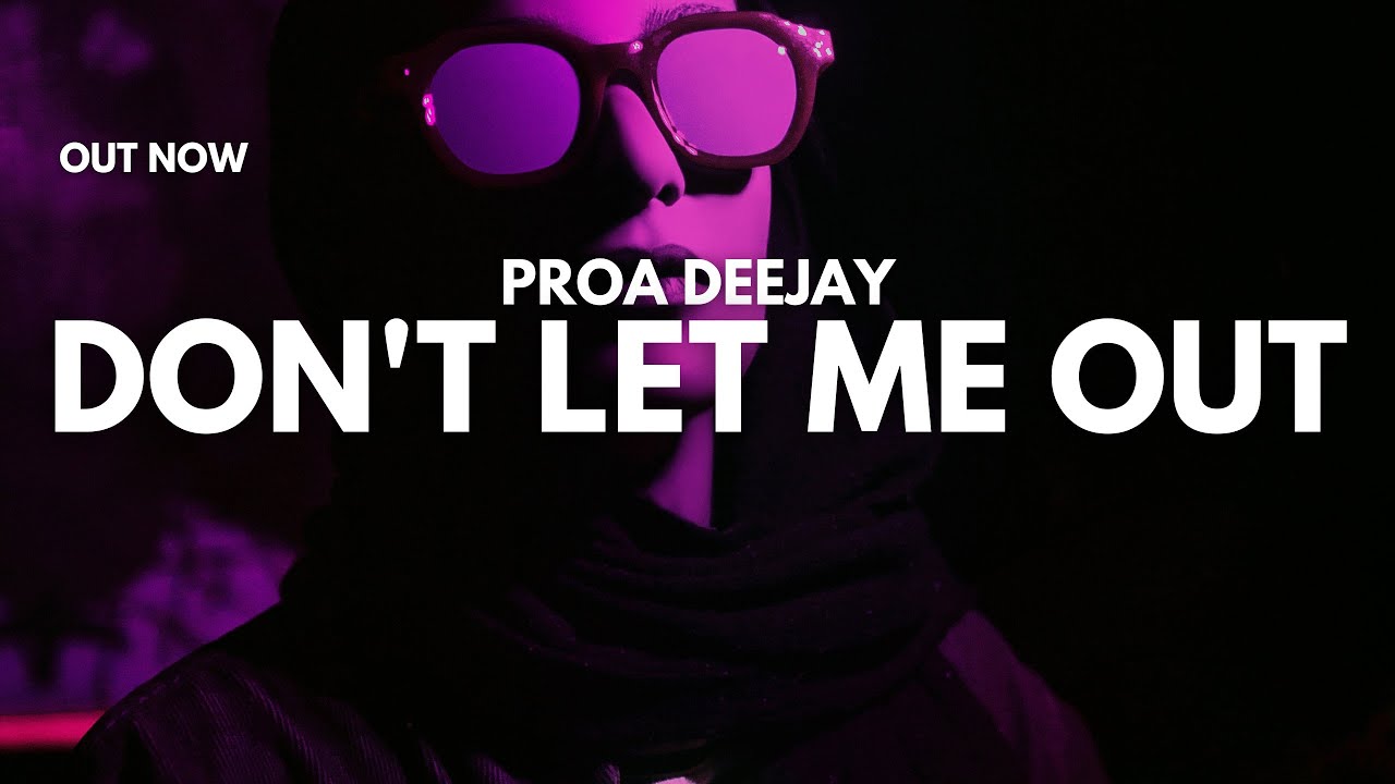 Proa Deejay - Don't Let Me Out [OUT NOW] - YouTube