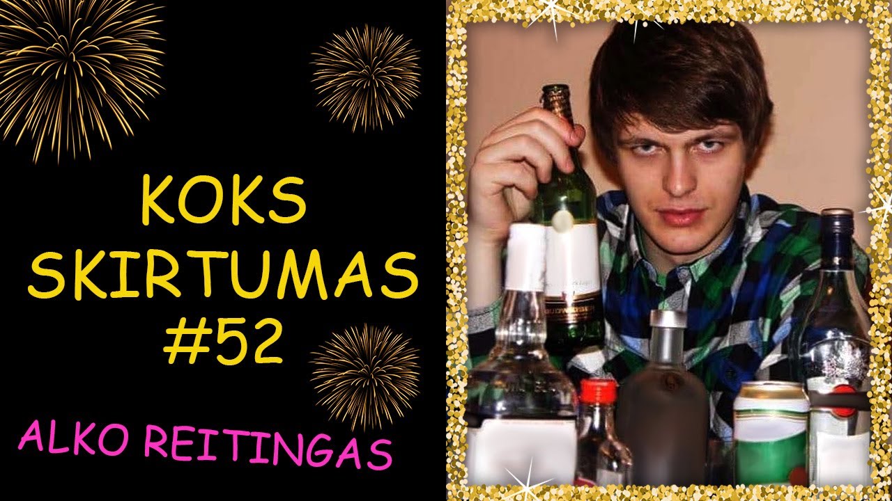 Naujako alko reitingas: KOKS SKIRTUMAS 52 - YouTube