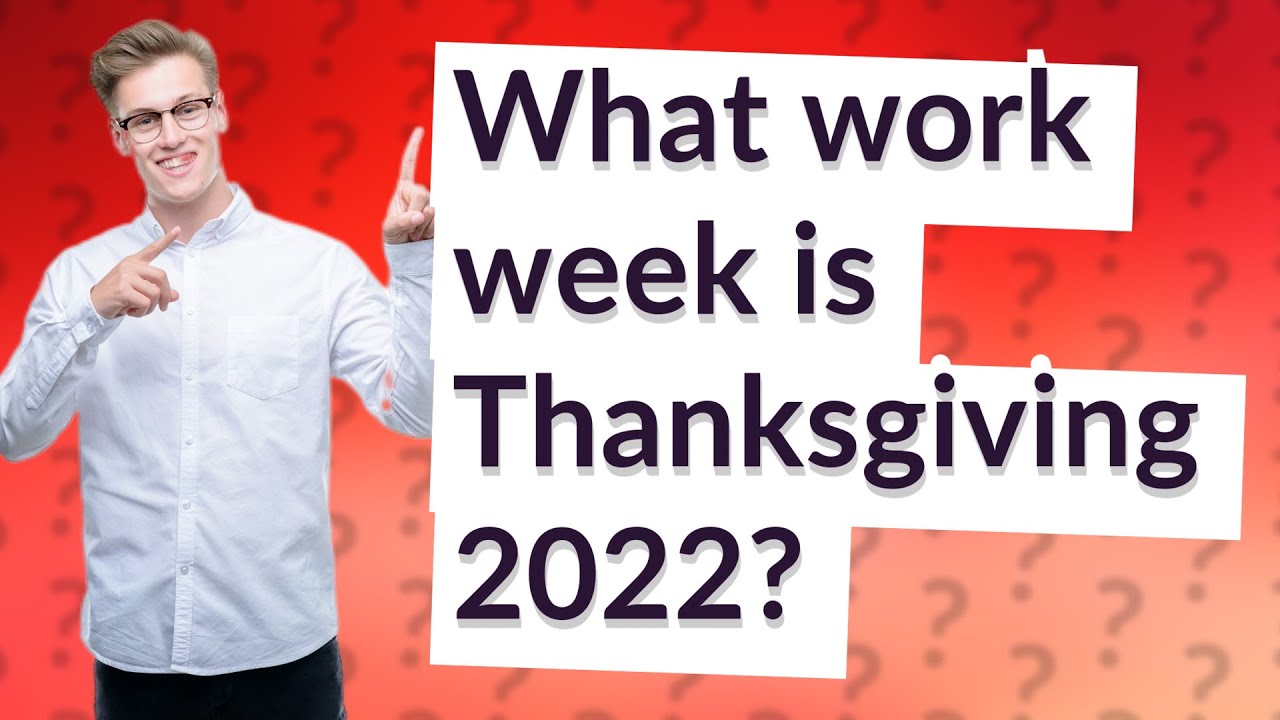 What work week is Thanksgiving 2022? - YouTube