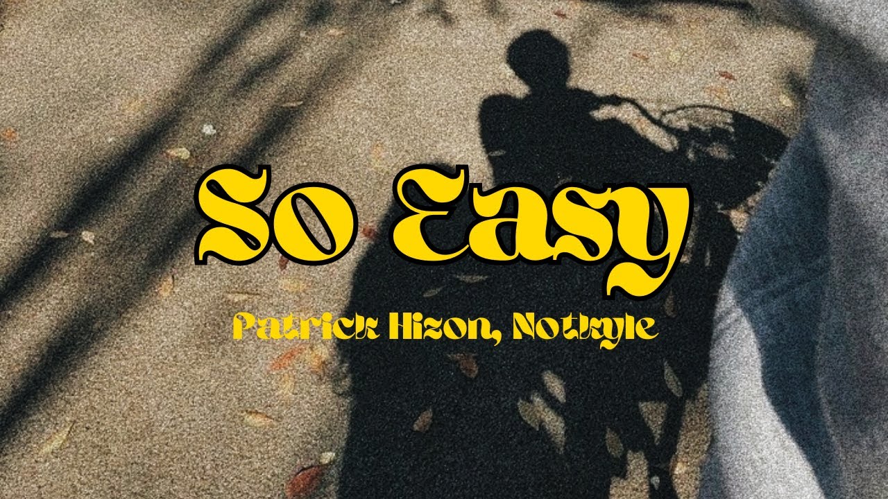 SO EASY - PATRICK HIZON, NOTKYLE LYRICS - YouTube
