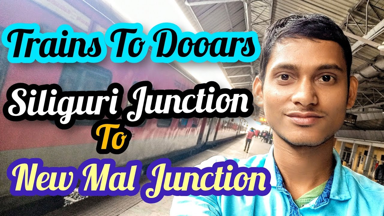 Trains To Dooars.Siliguri Junction To New Mal Junction Full Journey ...