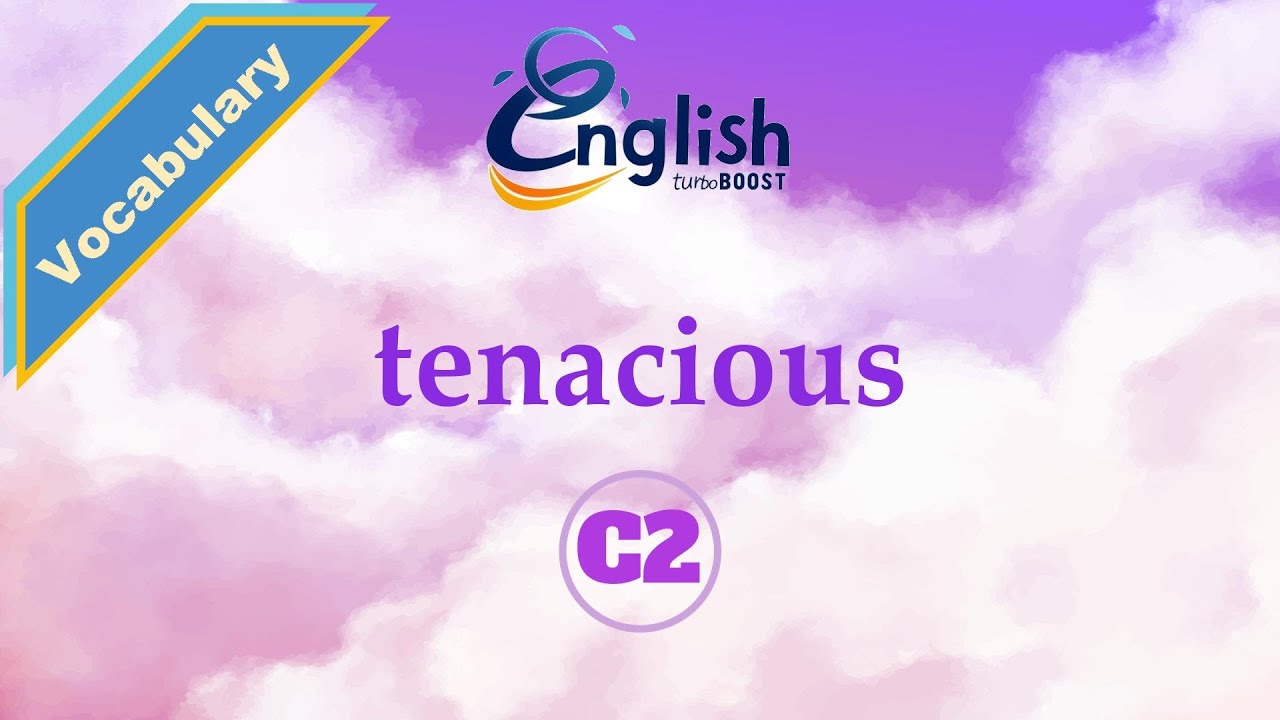 Tenacious - Meaning, Pronunciation, & Examples | C2 | Learn English ...