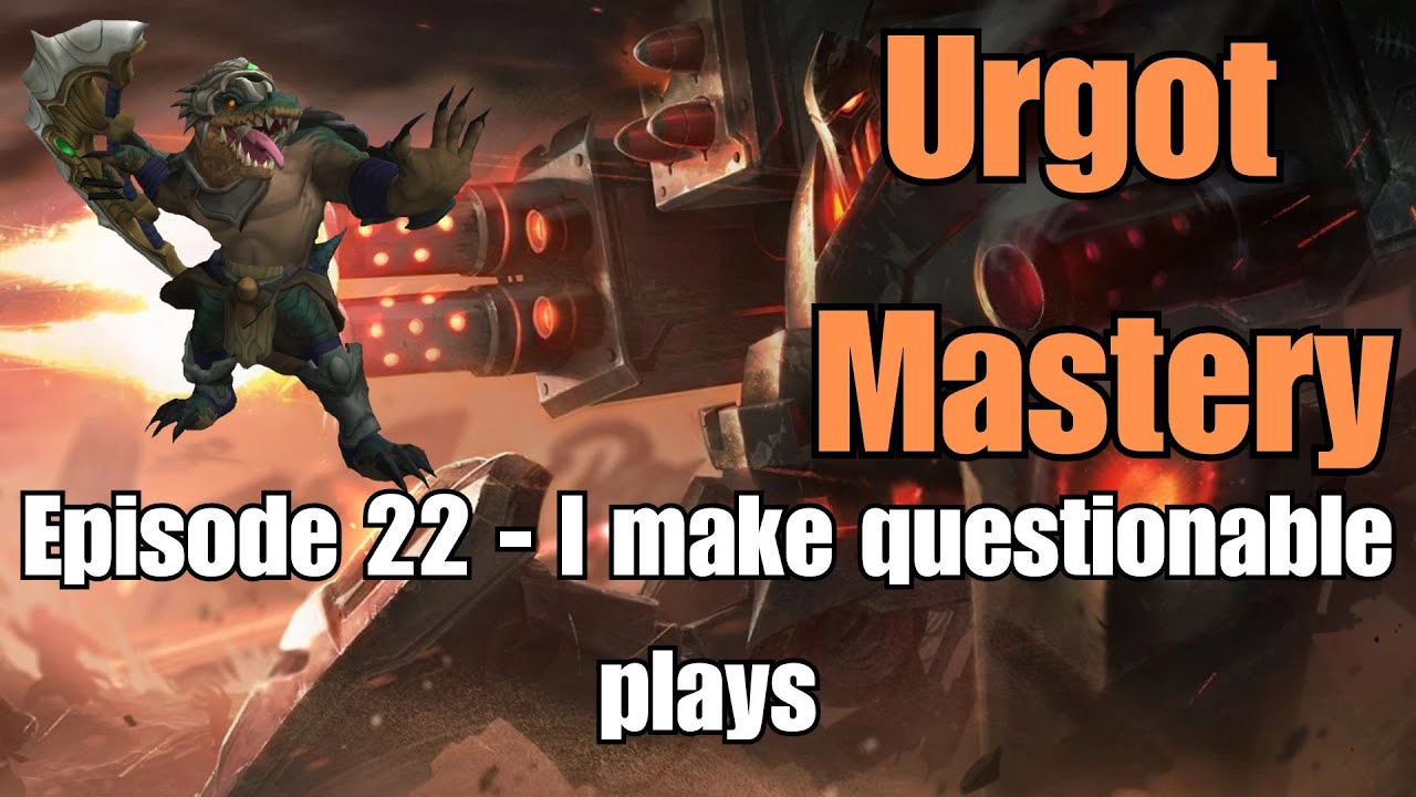Urgot Mastery - I make questionable plays - YouTube