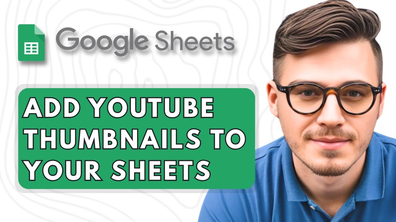 How To Add YouTube Thumbnails To Your Google Sheets [2025 Guide] - YouTube
