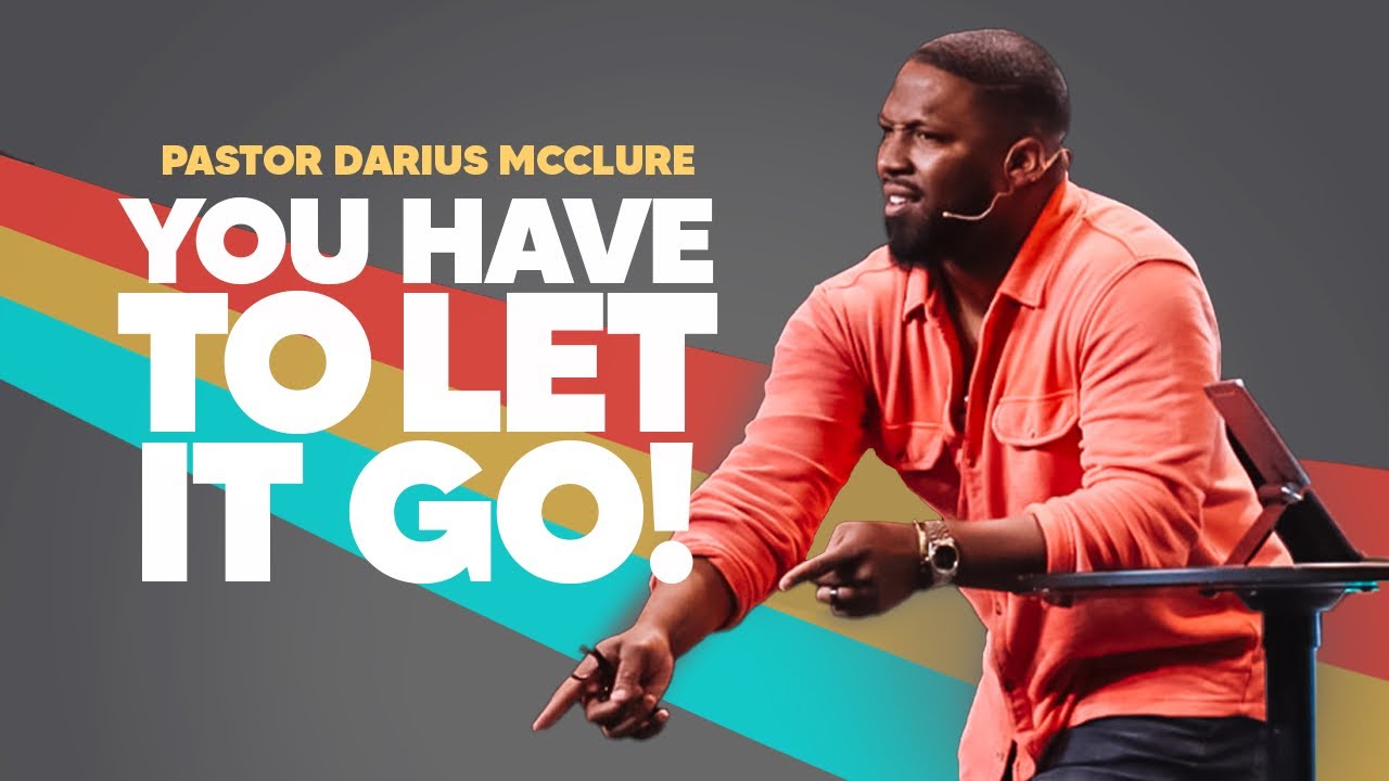 You Have to Let It Go! // Pastor Darius McClure - YouTube