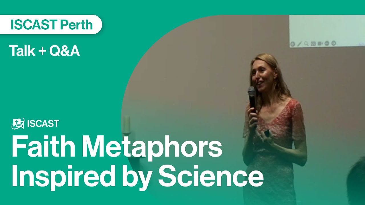 Faith Metaphors Inspired by Science | Dr Maya Krayneva | ISCAST Perth ...