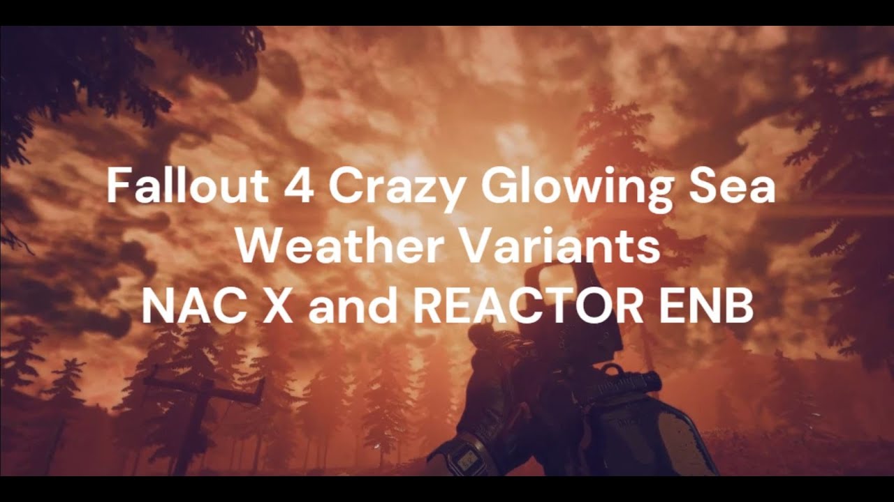 Fallout 4 Crazy Glowing Sea Weather Variants Part 1 - NAC X and REACTOR ...