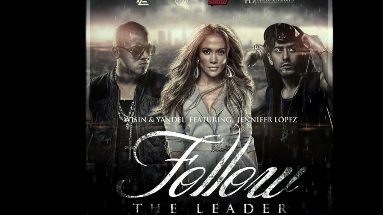 Wisin & Yandel - Follow The Leader ft. Jennifer Lopez (Only The Song ...
