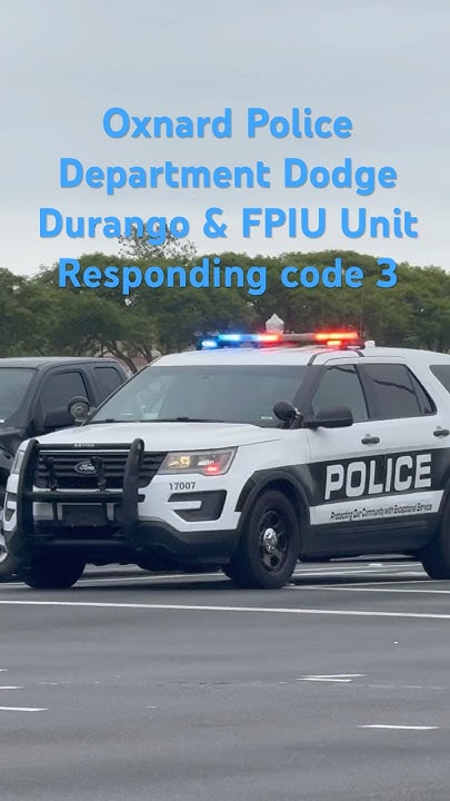 Oxnard Police Department Dodge Durango & FPIU Unit Responding code 3! # ...