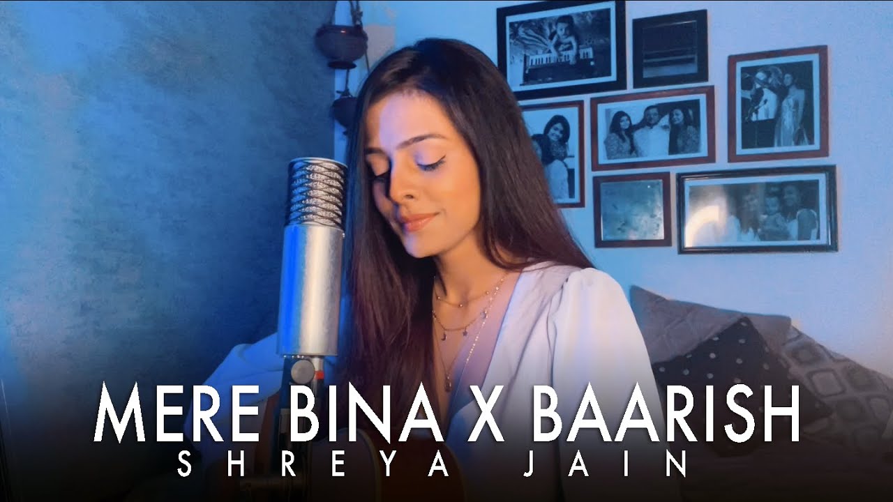 mere bina x baarish | Shreya Jain - YouTube