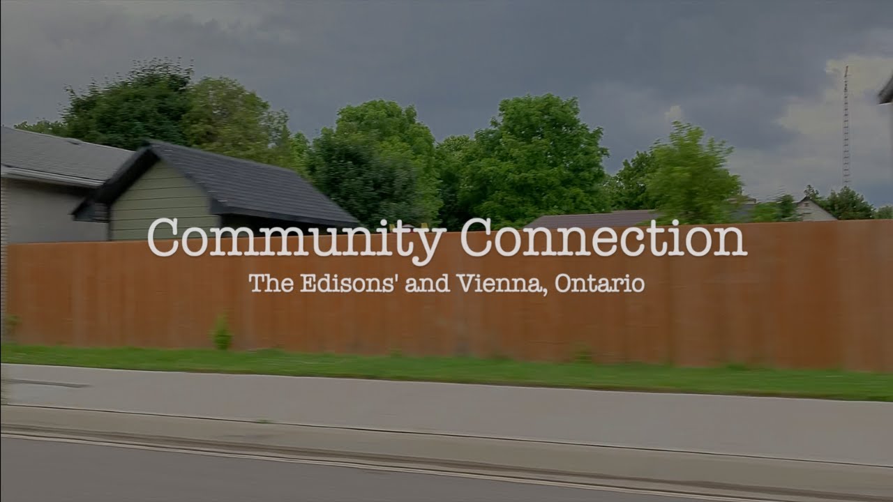 Community Connection: The Edisons' and Vienna, Ontario - YouTube