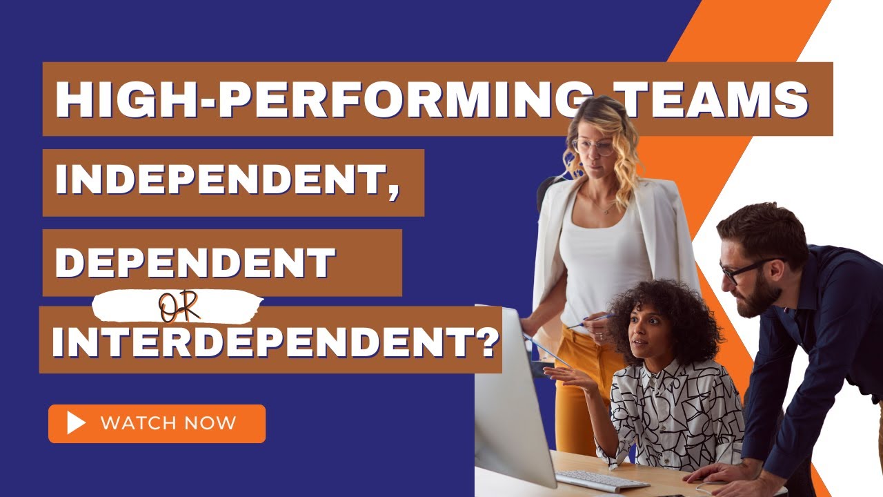 Independent, Dependent, Interdependent and High-Performing Team ...