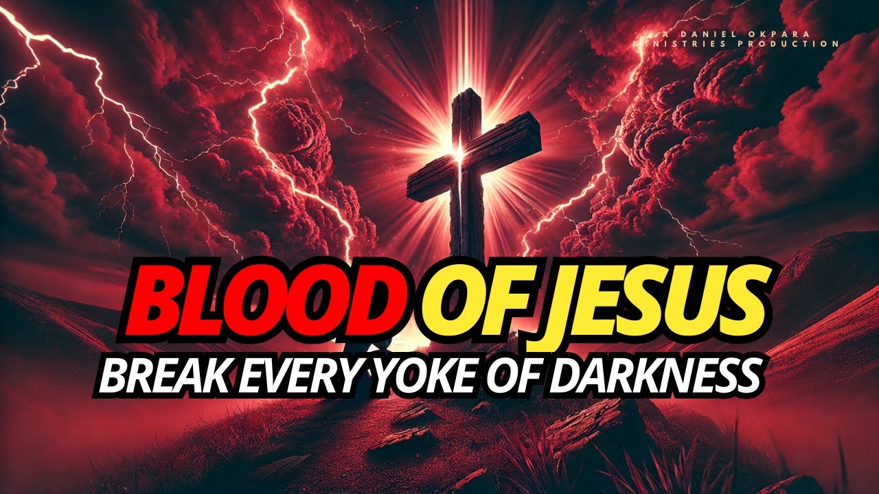 BLOOD OF JESUS, BREAK EVERY YOKE OF DARKNESS | ALL NIGHT PRAYERS - YouTube