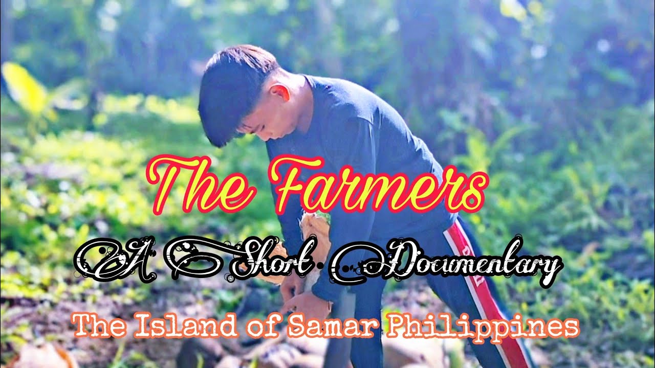 The Farmers | A short Documentary in the Province of Northern Samar ...