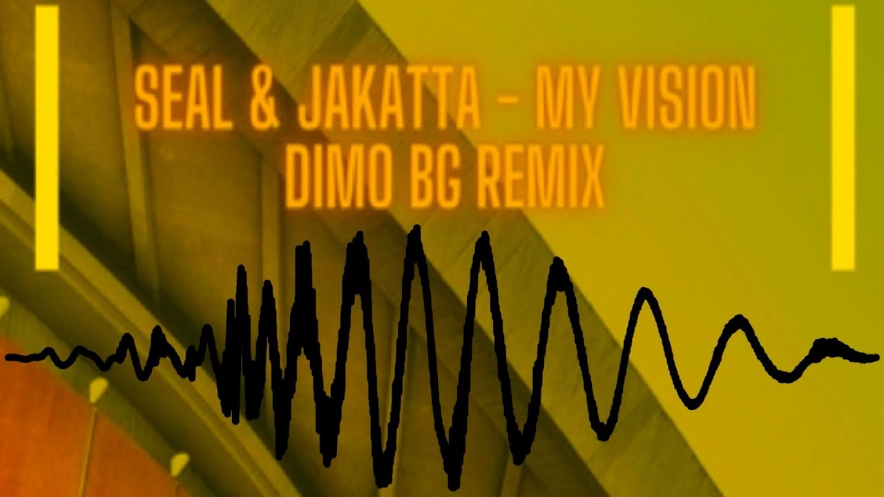 Seal & Jakatta - My Vision (DiMO (BG) Remix) - YouTube
