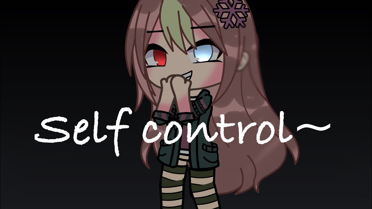 Self control [gacha 2018 remake] watch till the end for a special video ...