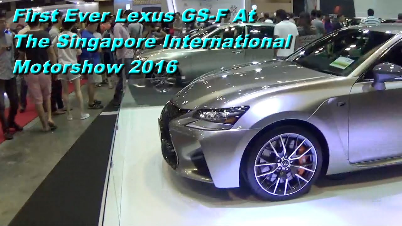 The First Ever Lexus GS-F | Singapore International Motorshow 2016 ...