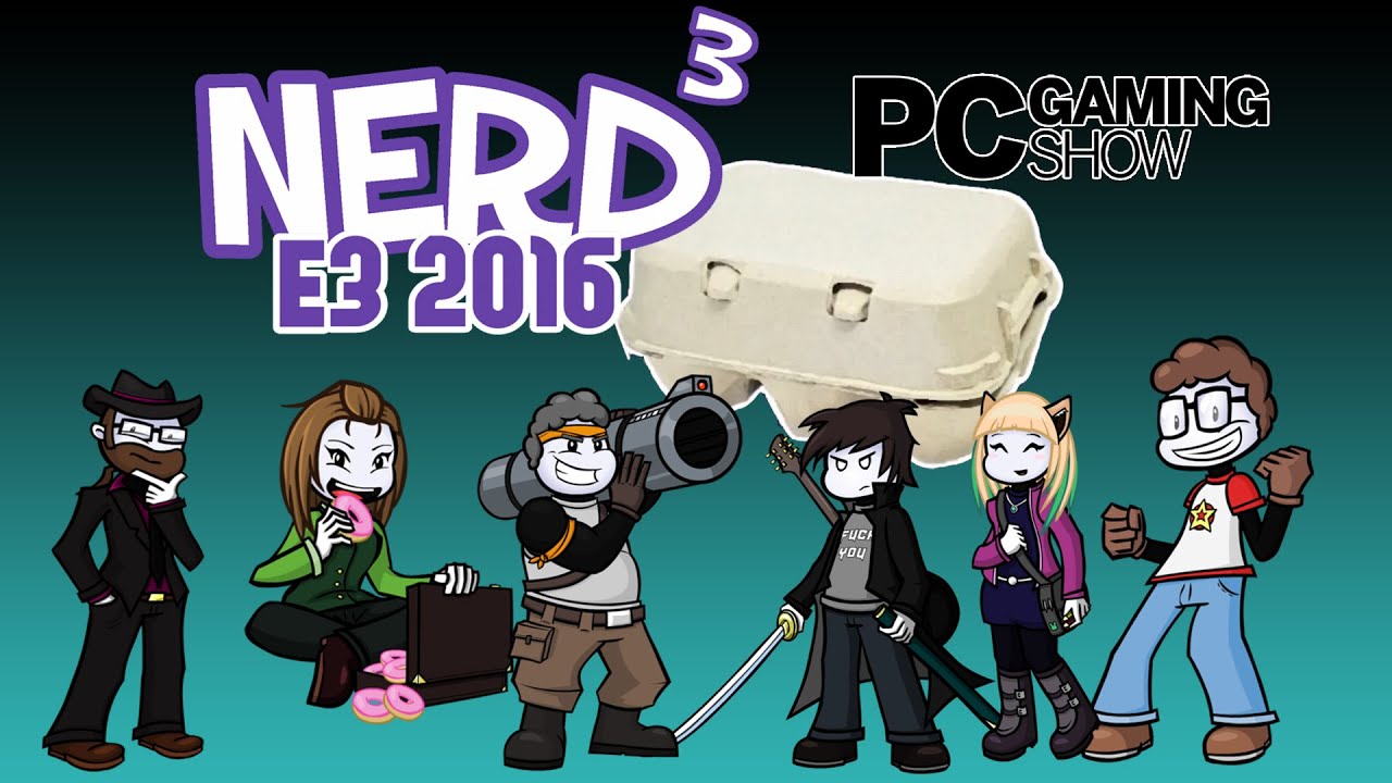 The Nerd³ Crew Do E3! E3 2016 #4 PC Gaming Show Feat. Dan, Jon, Matt ...