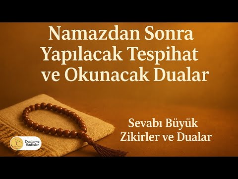Namazdan Sonra Yapılacak Tespihat ve Okunacak Dualar – Sevabı Büyük Zikirler ve Dualar