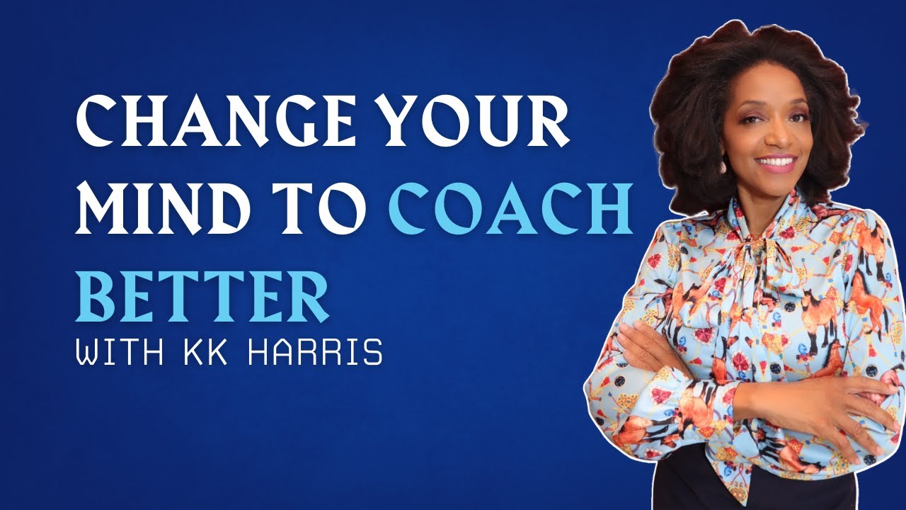 Change Your Mind to Coach Better | with KK Harris - YouTube