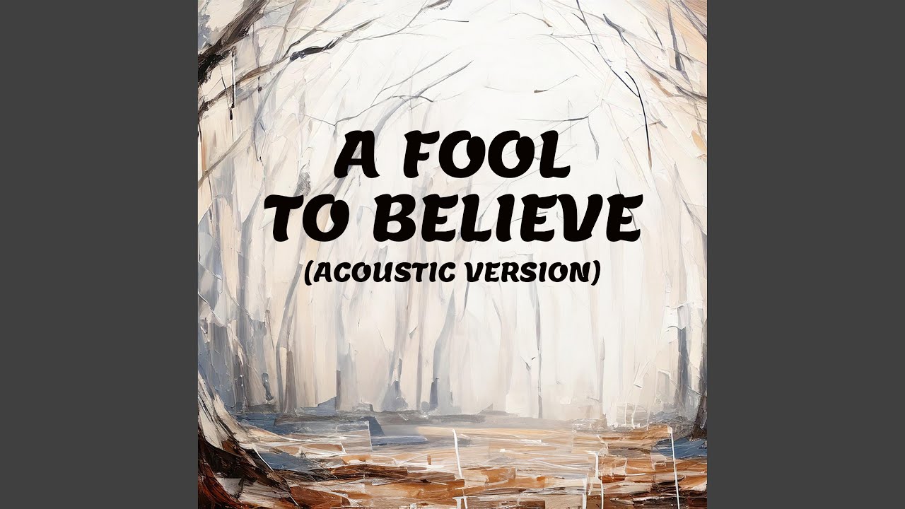 A Fool To Believe (Acoustic Version) - YouTube