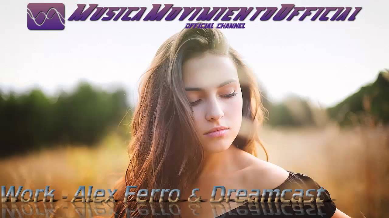 Work - Alex Ferro & Dreamcast [MusicaMovimientoOfficial] [HOUSE] - YouTube
