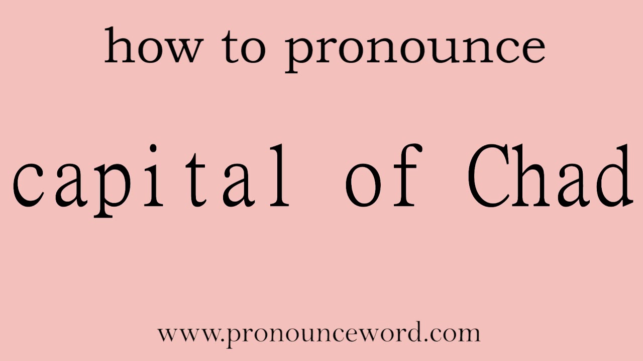 capital of Chad. How to pronounce the english word capital of Chad ...