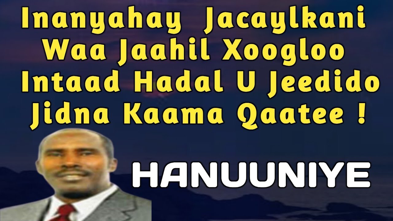 Hanuuniye | Cabdala Yuusuf Hanuuniye Inanyahay Jacaylkani waa Jaahil ...