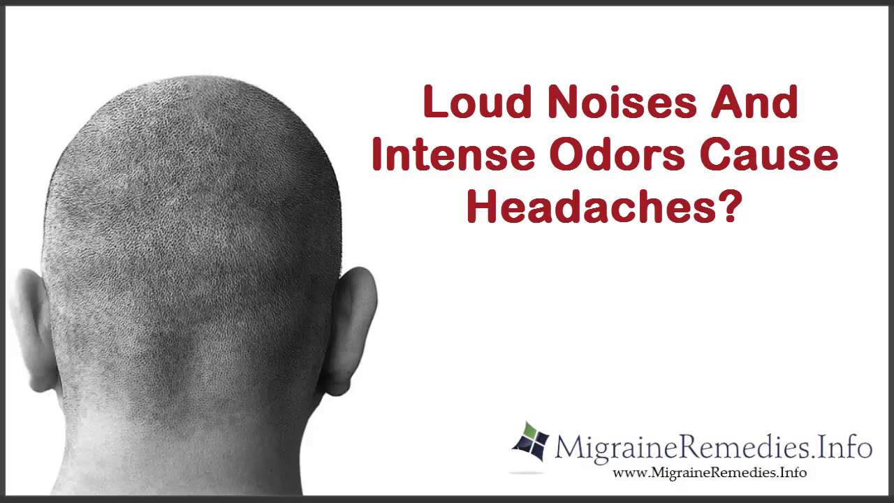 Headache Relief Loud Noises and Intense Odors Cause Headaches? - YouTube