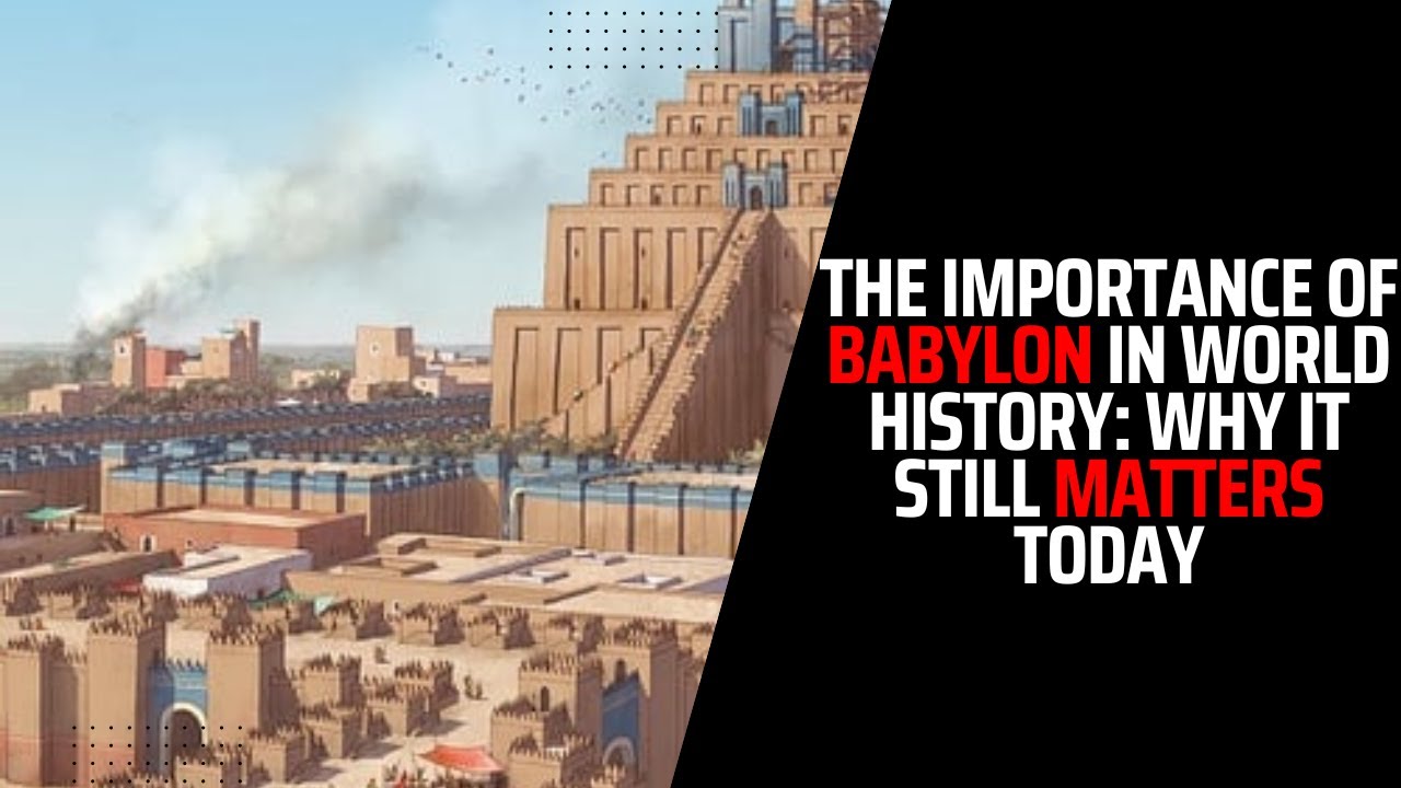 The Importance of Babylon in World History: Why It Still Matters Today ...