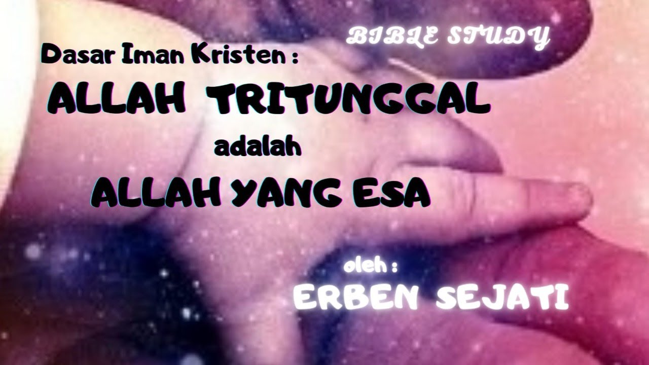 Bible Study-DASAR IMAN KRISTEN : Allah Tritunggal Adalah Allah Yang Esa ...