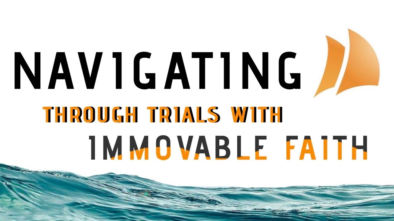 Navigating Through Trials with Immovable Faith - YouTube