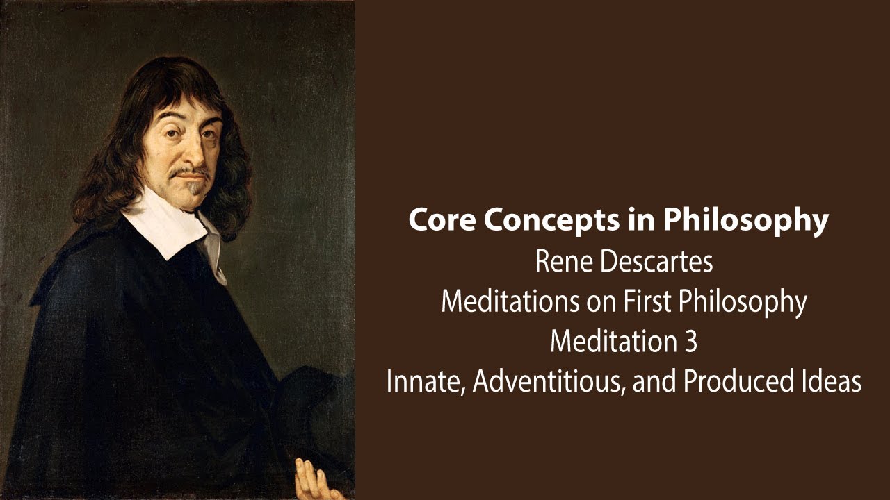 Rene Descartes, Meditation 3 | Innate, Adventious, and Produced Ideas ...
