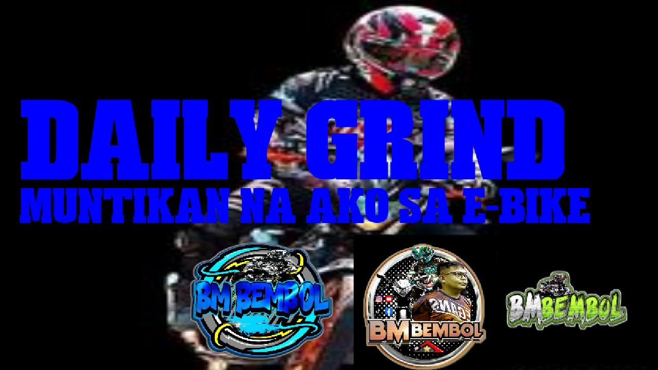 DAILY GRIND MUNTIKAN NA AKO SA E-BIKE. - YouTube