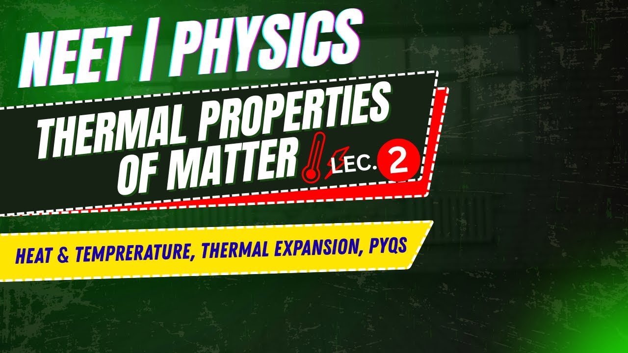 NEET | PHYSICS | THERMAL PROPERTIES OF MATTER | HEAT & TEMPRERATURE, THERMAL EXPANSION, PYQs ...
