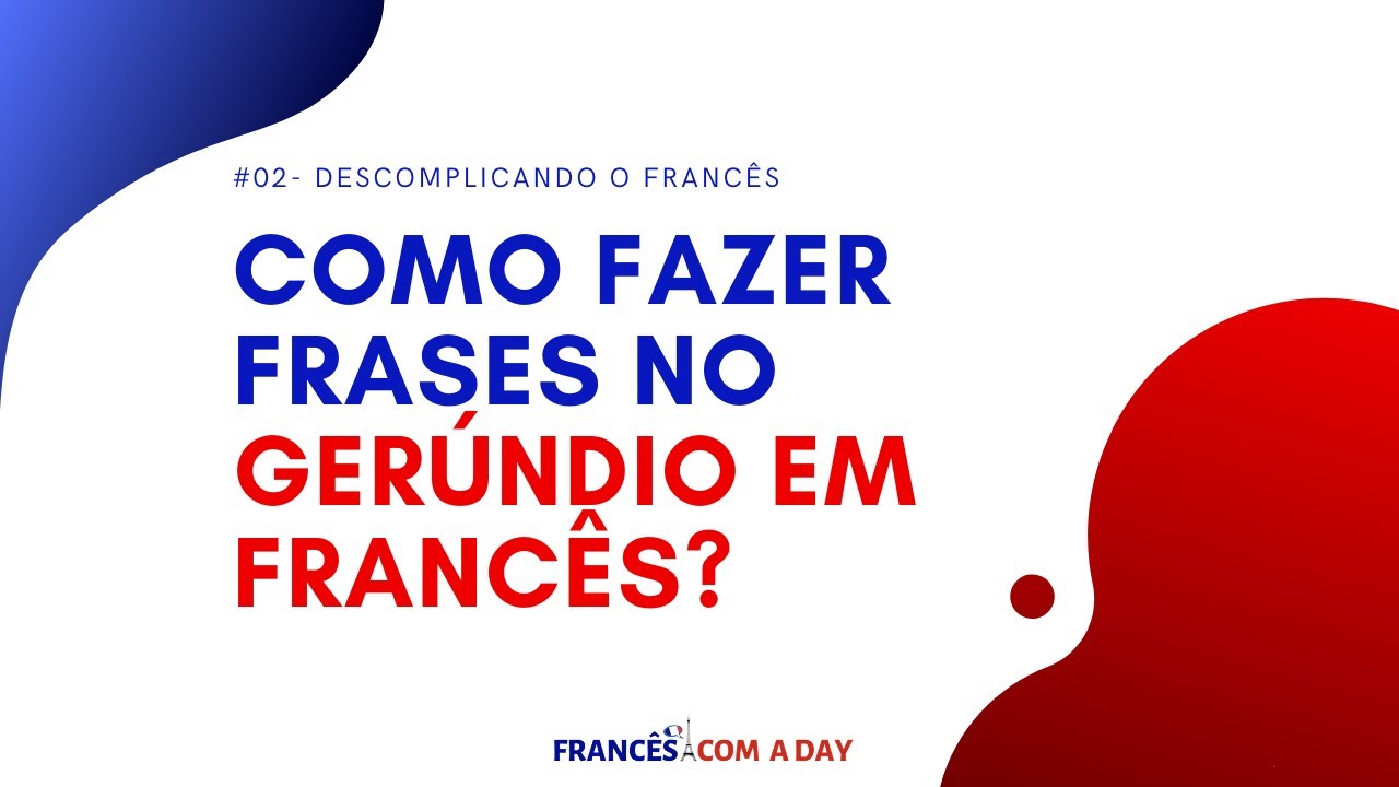COMO FAZER FRASES NO GERÚNDIO EM FRANCÊS ? | AULA COMPLETA - YouTube