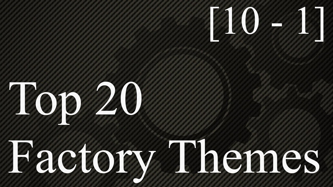 Top 20 Factory Themes Part 2 [10 - 1] - YouTube