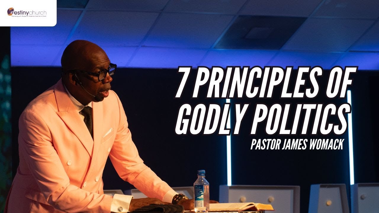 7 Principles of Godly Politics | Destiny Church | Pastor James Womack ...